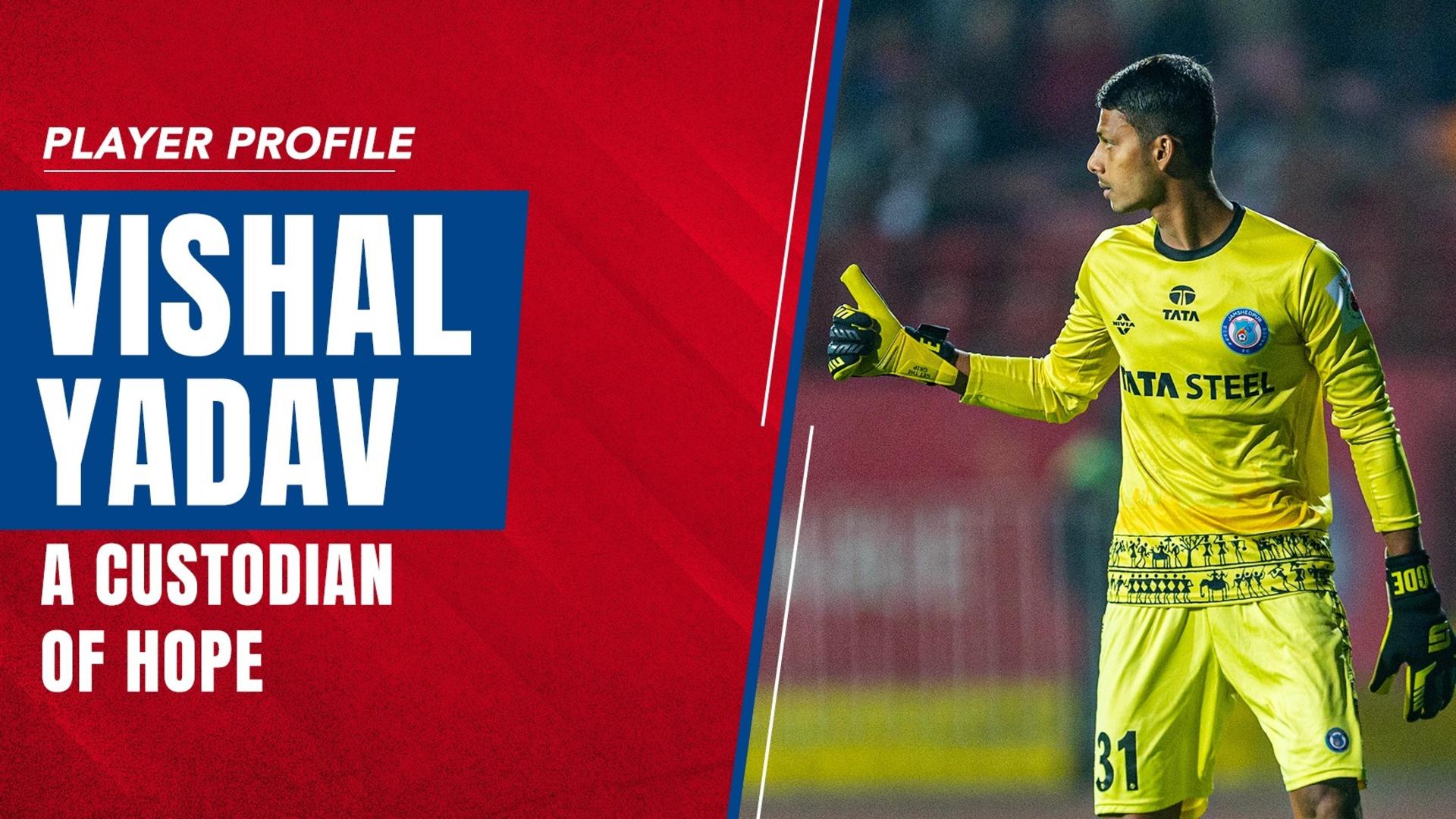 Jamshedpur FC's Vishal Yadav - A custodian of hope!