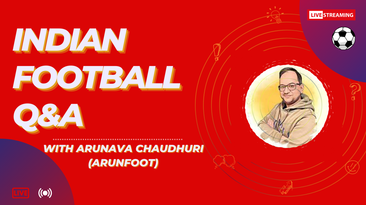 arunfoot: Candid Football Conversations #216 Indian Football Q&A!